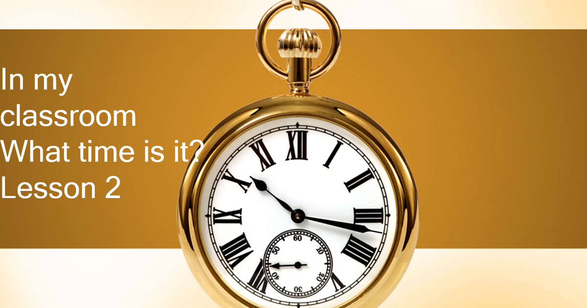 Презентація "In my classroom. What time is it? Lesson 2" | Презентація ...