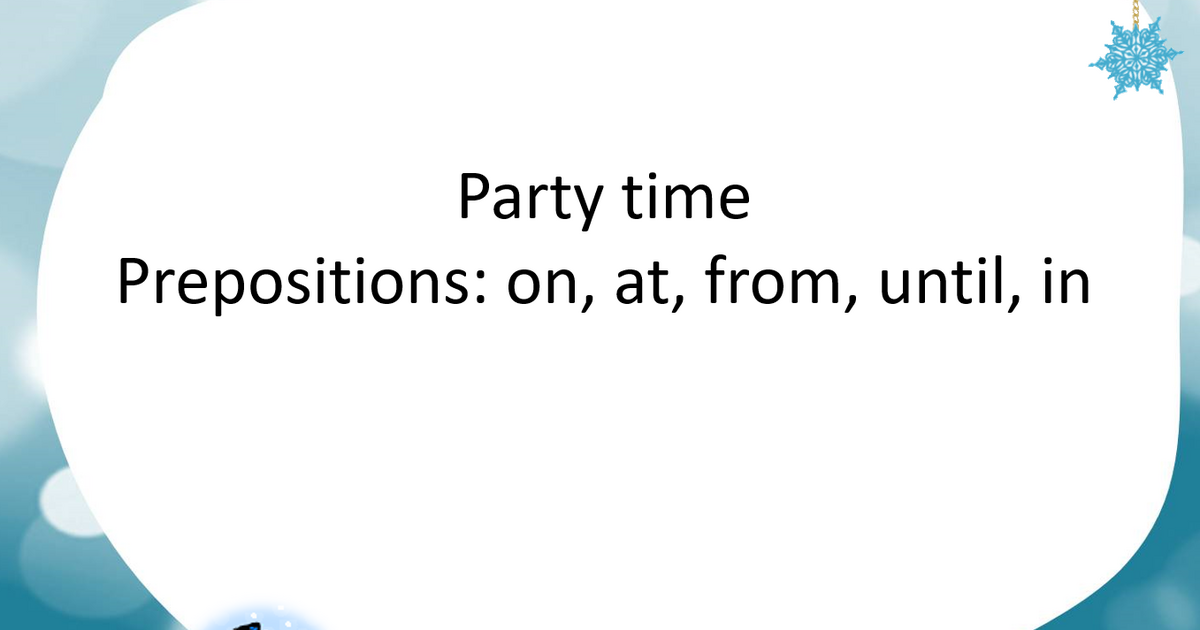 Презентація "Party time. Prepositions on, at, from, until, in ...