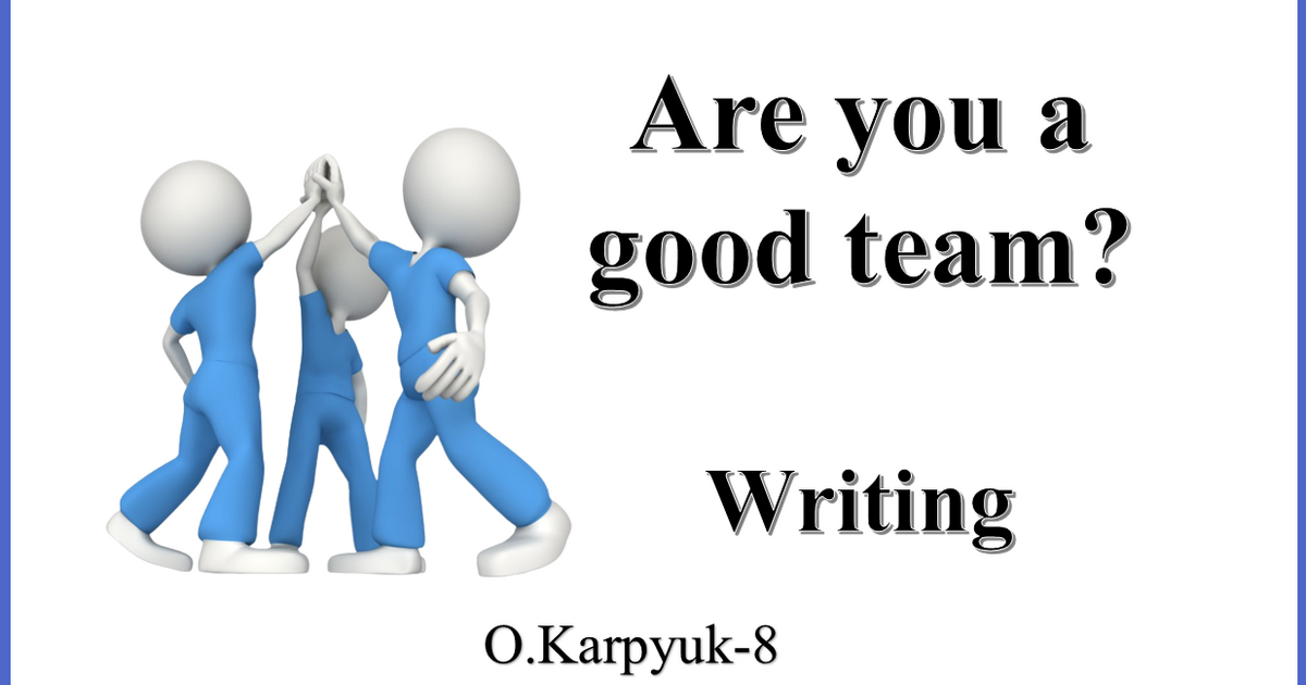 Презентація "Are you a good team? Writing " | Презентація. Англійська мова