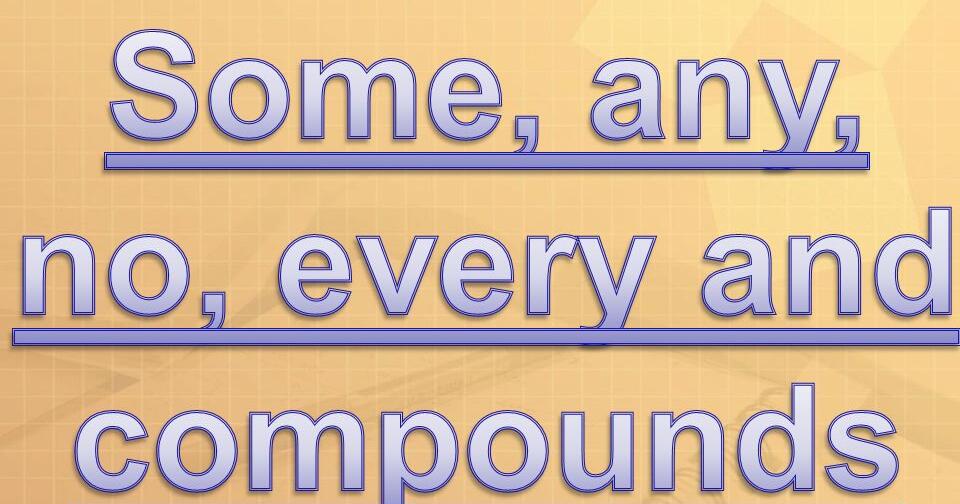 Some, Any, No, Every + their compounds | Тест на 22 запитання ...