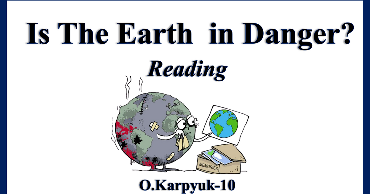 Презентація "Is the Earth in danger? Reading" | Презентація. Англійська ...
