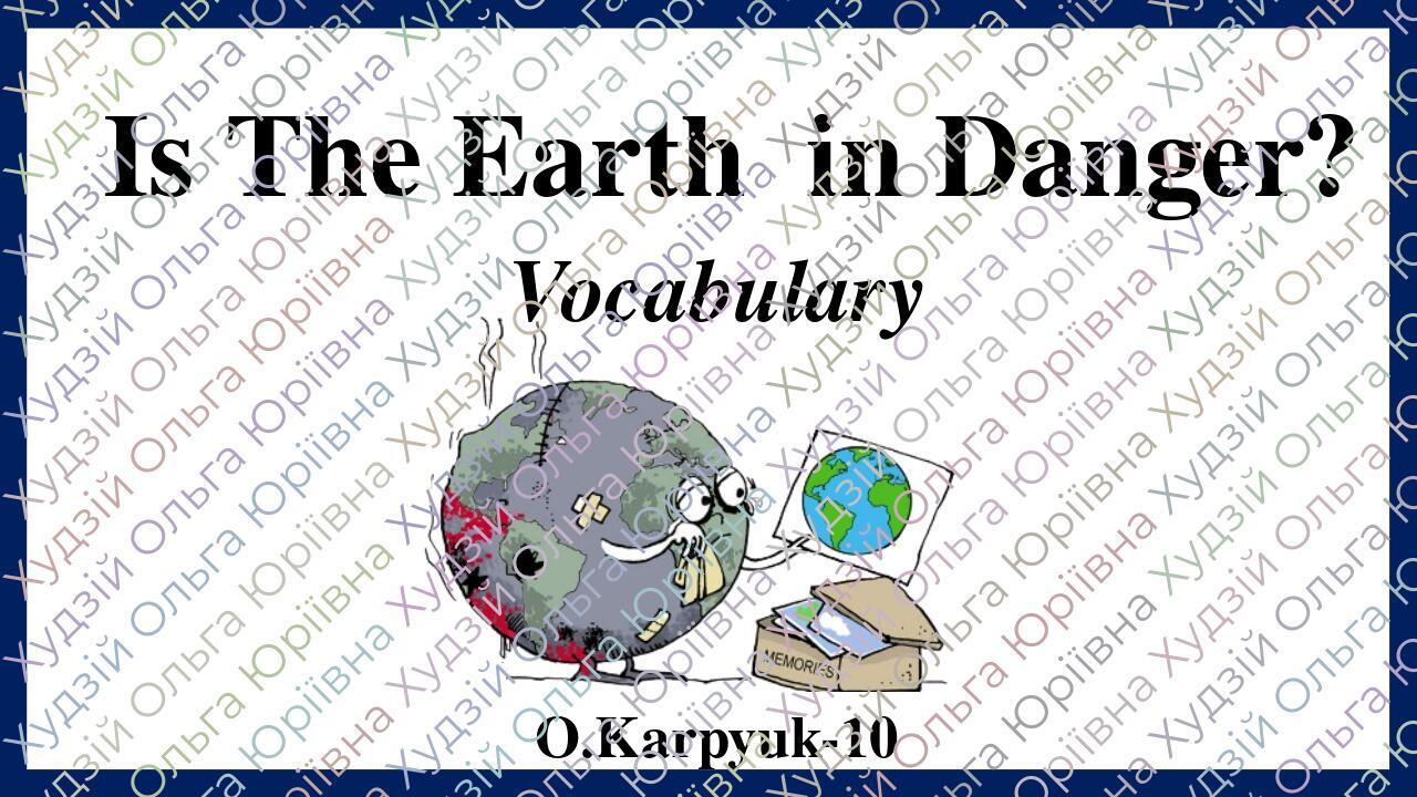 Презентація "Is the Earth in danger? Vocabulary" | Презентація ...