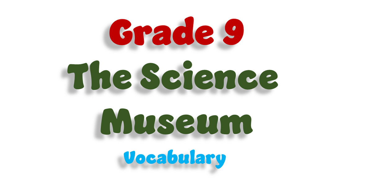 Grade 9. The Science Museum. Vocabulary | Тест на 12 запитань ...
