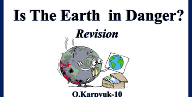 Презентація "Is the Earth in danger? Revision" | Презентація ...