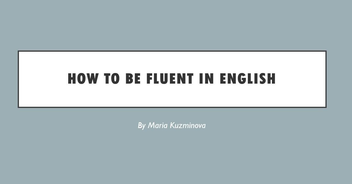 Презентація на тему "HOW TO BE FLUENT IN ENGLISH" | Презентація ...