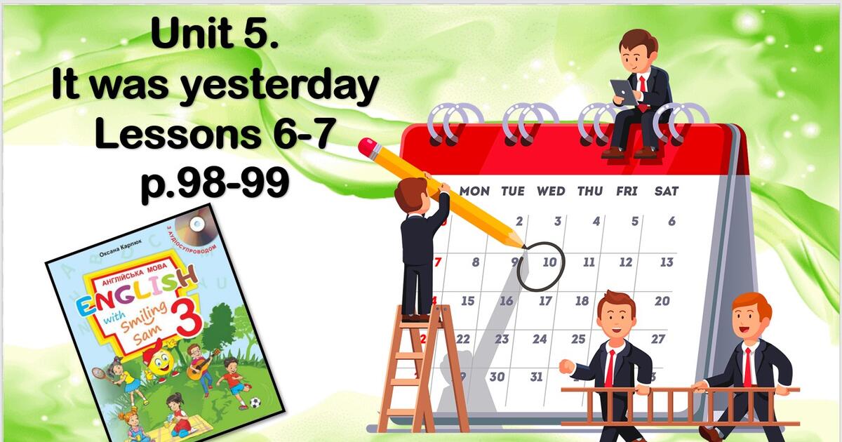 Презентація "It was yesterday Lessons 6-7" | Презентація. Англійська мова