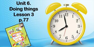 Презентація "Unit 6. Doing things. Lesson 3" | Презентація. Англійська мова