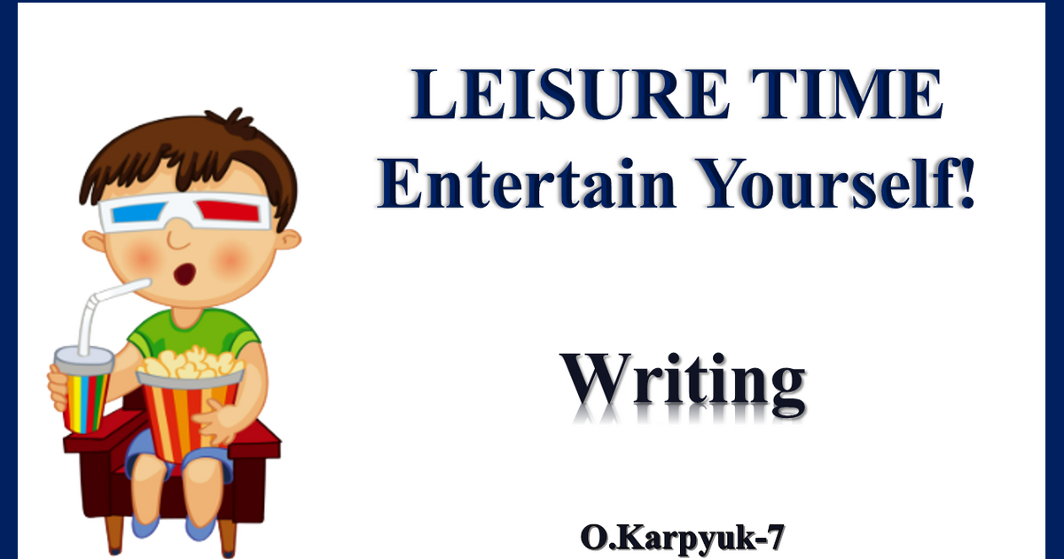 Презентація "Entertain Yourself. Writing" | Презентація. Англійська мова