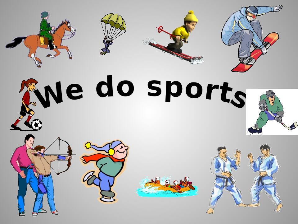 Презентація уроку : « We do sports » для учнів 10 класу з теми « Do you ...