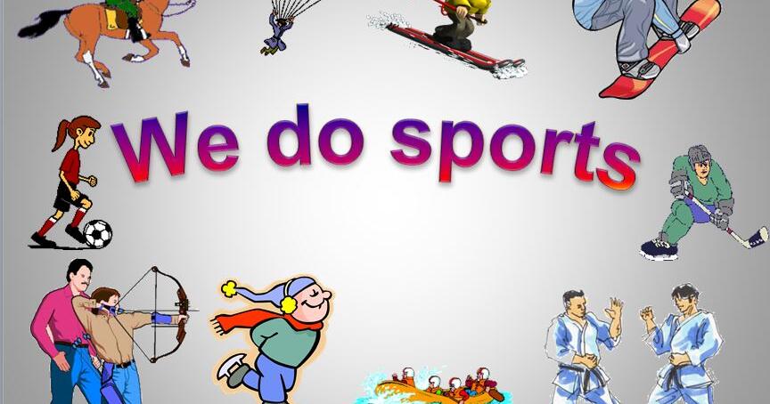 Презентація уроку : « We do sports » для учнів 10 класу з теми « Do you ...