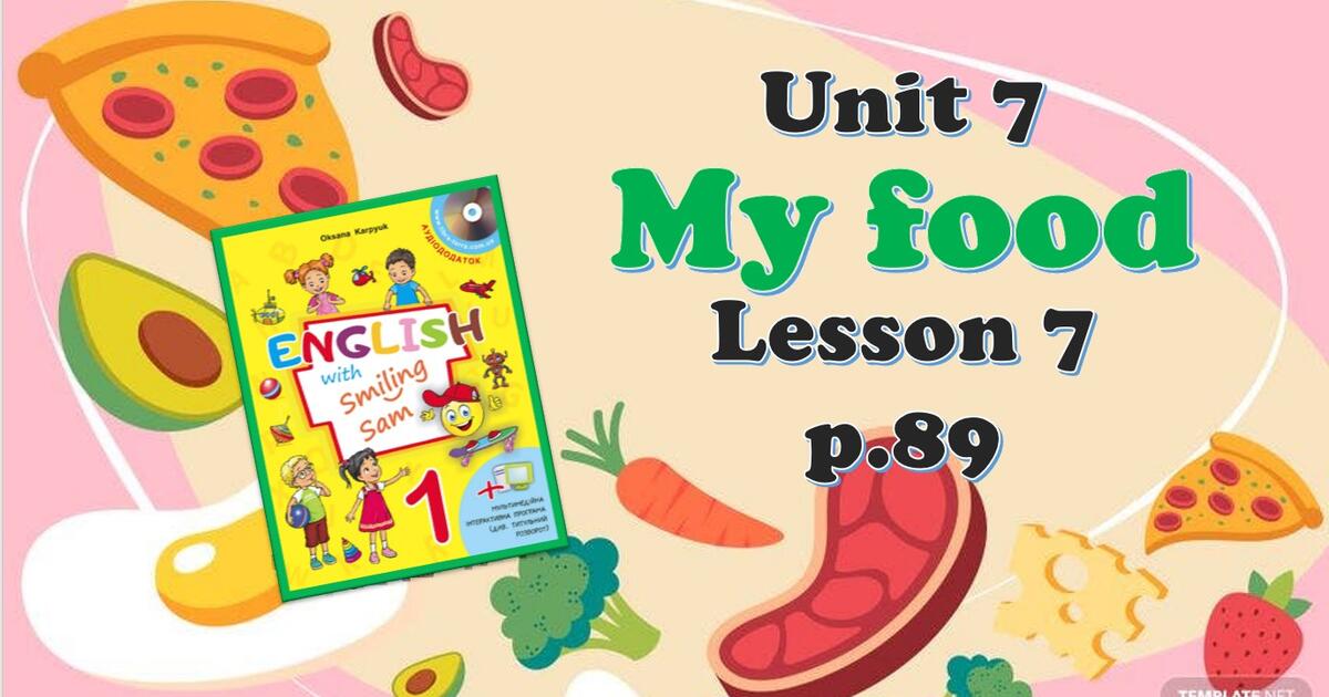 Презентація "Unit 7. MY FOOD. Lesson 7" | Презентація. Англійська мова
