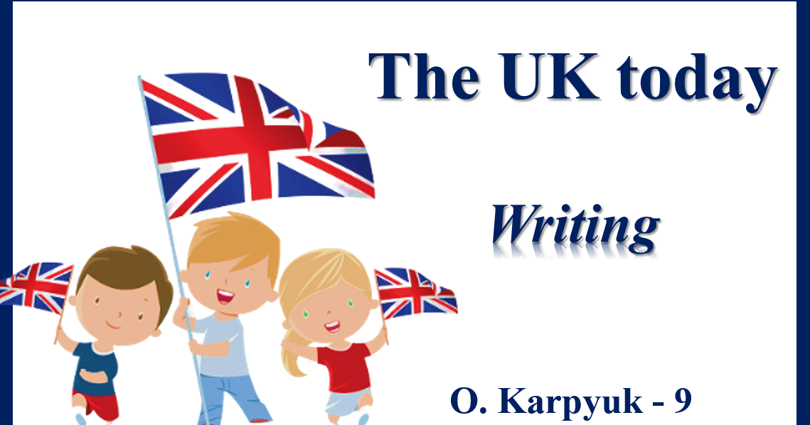 Презентація " The UK today. Writing" | Презентація. Англійська мова
