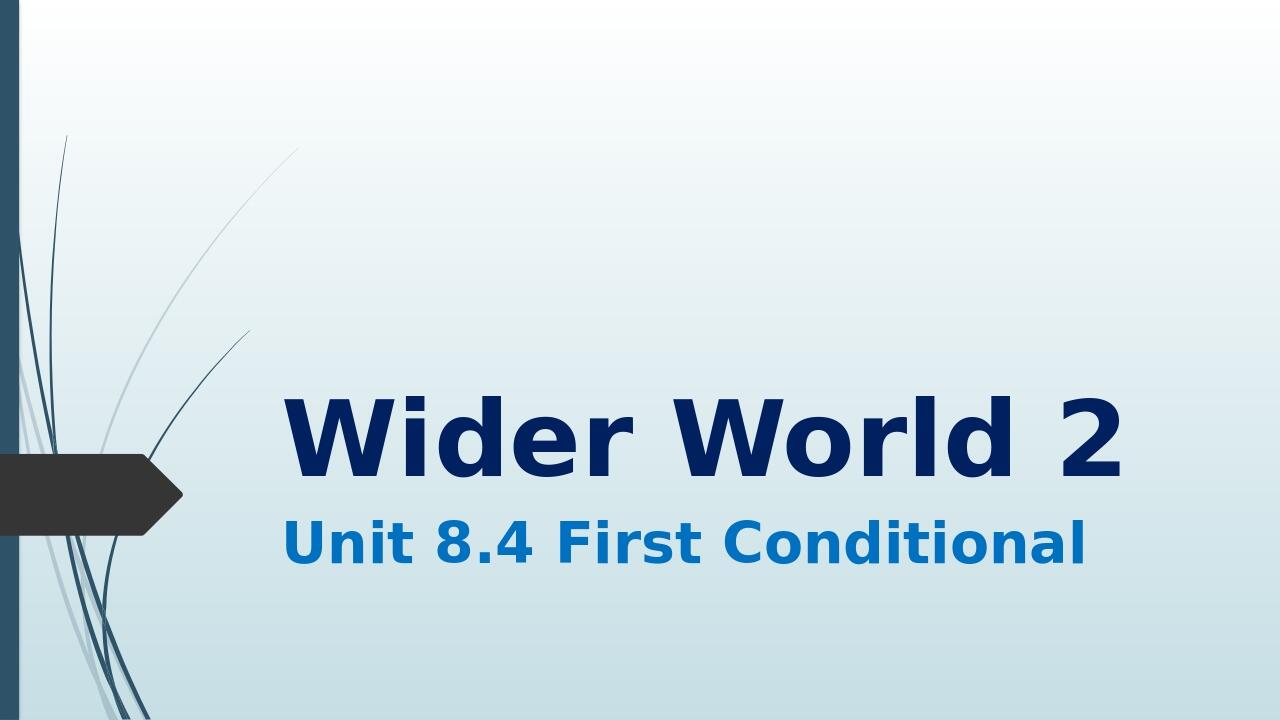 Презентація "Wider World 2 Unit 8.4 First Conditional" | Презентація. Англійська мова