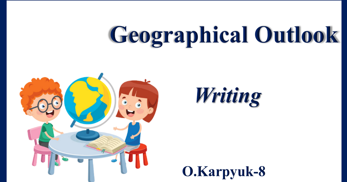 Презентація Презентація "Geographical Outlook. Writing" | Презентація ...