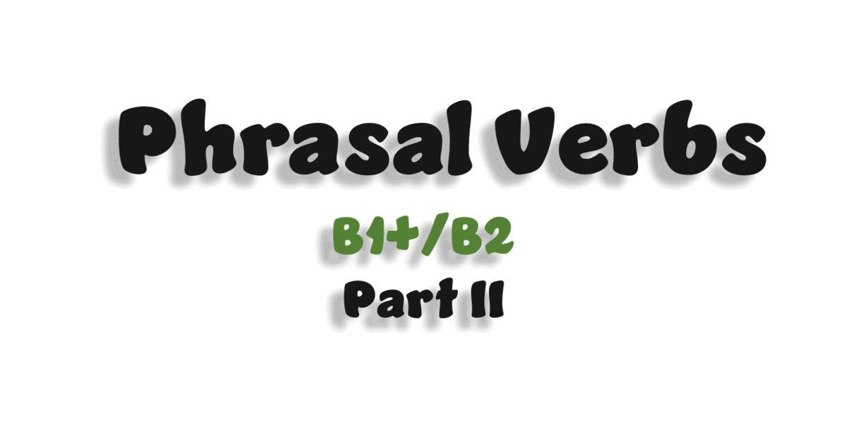 Phrasal Verbs B1+/ B2. Part II | Тест на 24 запитання. Англійська мова