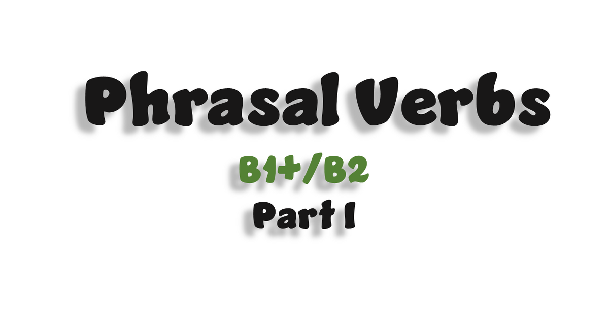 Phrasal Verbs B1+/ B2. Part I | Тест на 24 запитання. Англійська мова