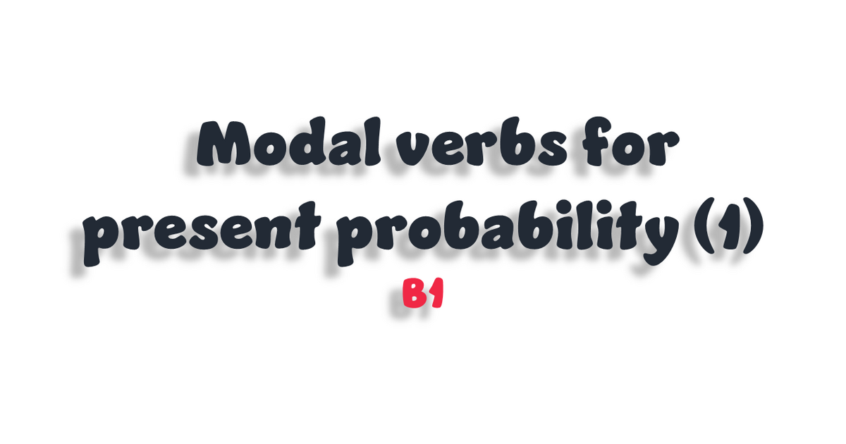 Modal verbs for present probability (1) - B1 | Тест на 20 запитань ...